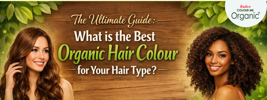 What is the Best Organic Hair Colour for Your Hair Type?